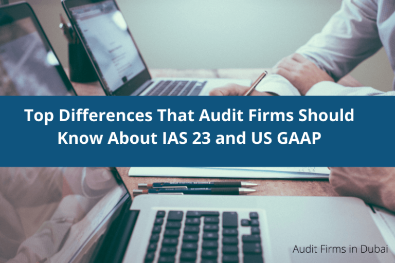 Top differences between IAS 23 & US GAAP - Audit Firms in Dubai
