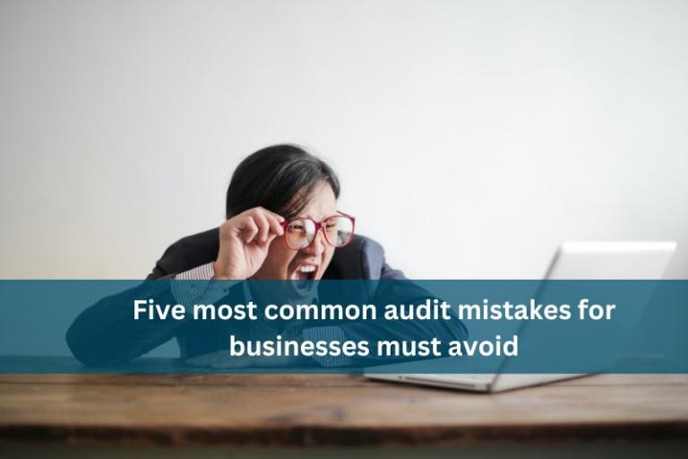 5 Most Common Audit Mistakes for Businesses Must Avoid in 2024